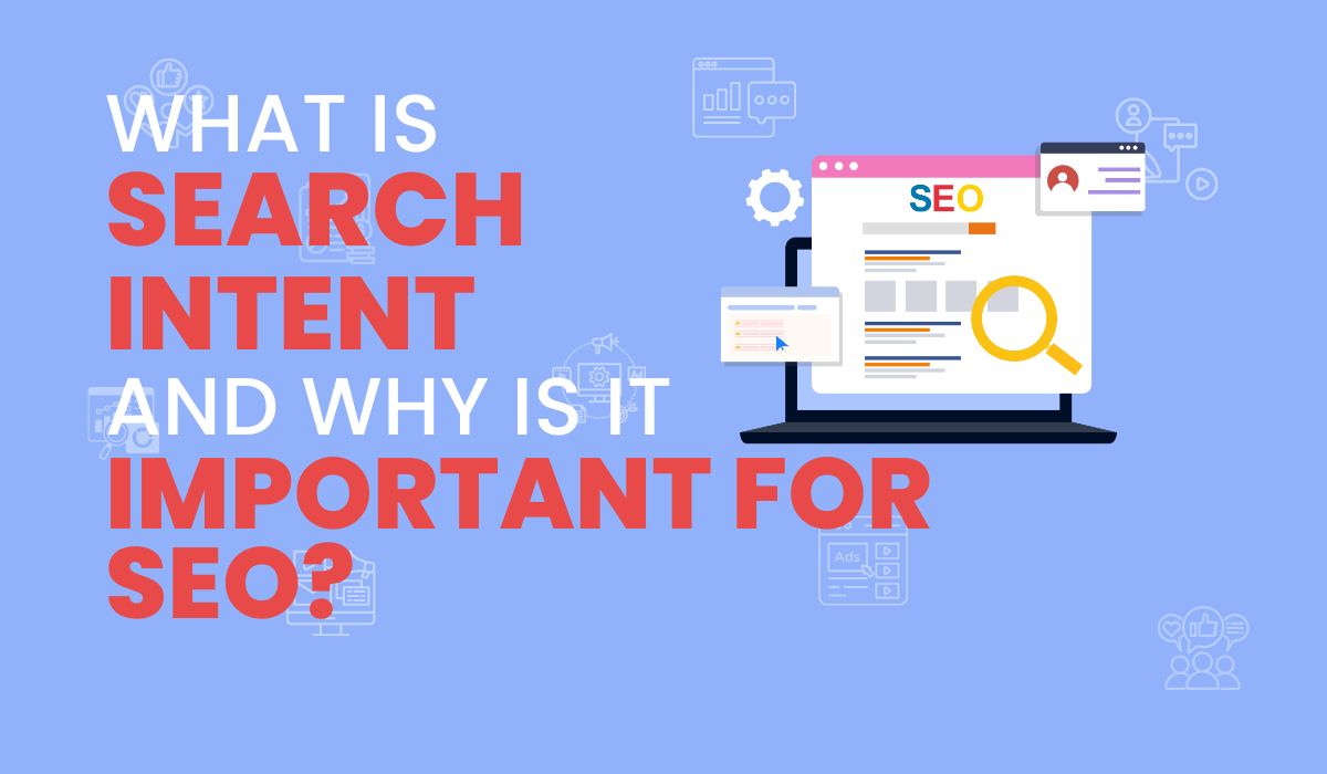 What is Search Intent and Why is it important for SEO?