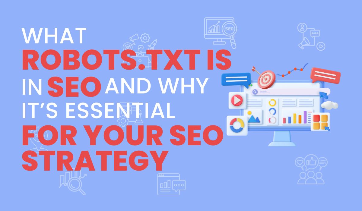 What Robots.txt Is and Why It’s Essential for Your SEO Strategy
